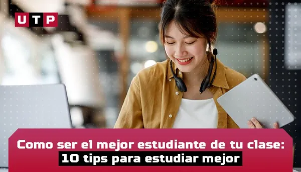Como ser el mejor estudiante: 10 tips para estudiar mejor | Blog UTP